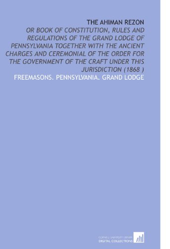 The Ahiman Rezon by . Freemasons. Pennsylvania. Grand Lodge | Goodreads