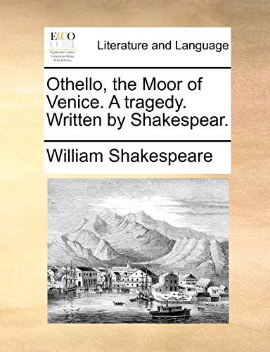 Othello, the Moor of Venice. a Tragedy. Written by Shakespear. by ...