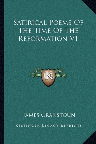 Satirical Poems Of The Time Of The Reformation V1 by James Cranstoun ...