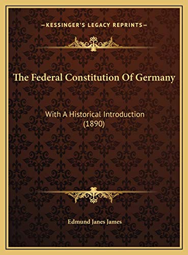 The Federal Constitution Of Germany: With A Historical Introduction by ...