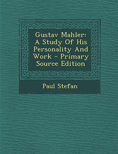 Gustav Mahler: A Study of His Personality and Work - Primary Source ...