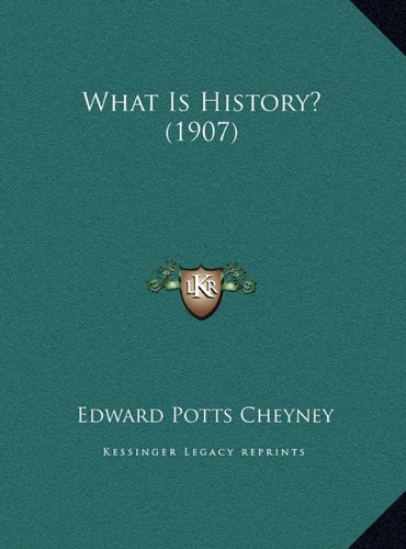 What Is History? (1907) by Edward Potts Cheyney | Goodreads