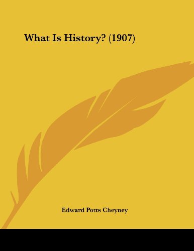 What Is History? (1907) by Edward Potts Cheyney | Goodreads