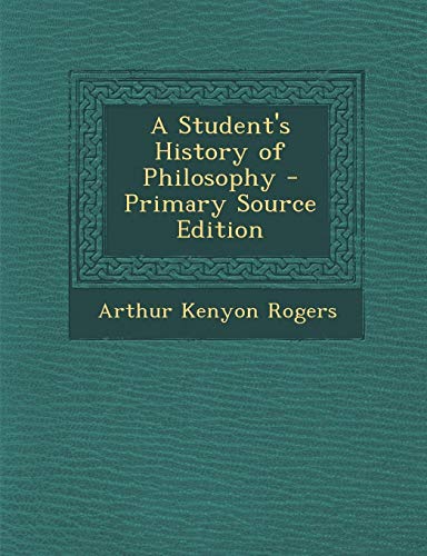 A Student's History of Philosophy by Arthur Kenyon Rogers | Goodreads