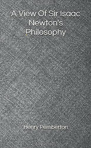 A View Of Sir Isaac Newton's Philosophy by Henry Pemberton | Goodreads