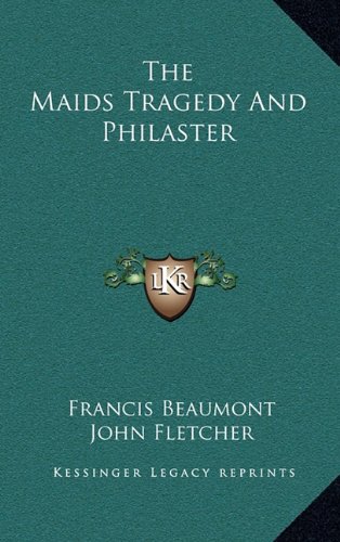 The Maids Tragedy And Philaster by Francis Beaumont | Goodreads