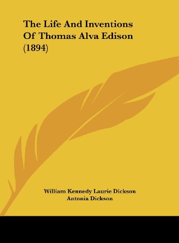The Life And Inventions Of Thomas Alva Edison by William Kennedy-Laurie ...
