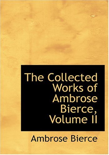 The Collected Works of Ambrose Bierce by Ambrose Bierce | Goodreads