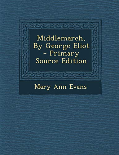 Middlemarch, By George Eliot - Primary Source Edition by Mary Ann Evans ...