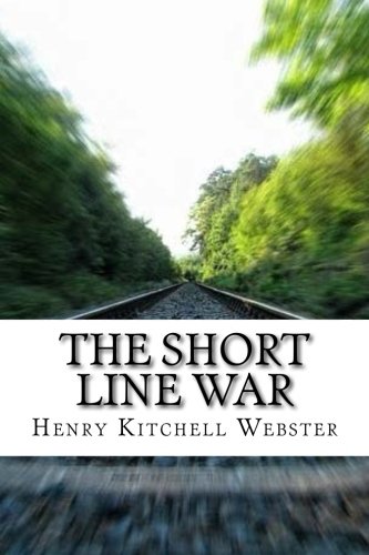 The Short Line War by Henry Kitchell Webster | Goodreads