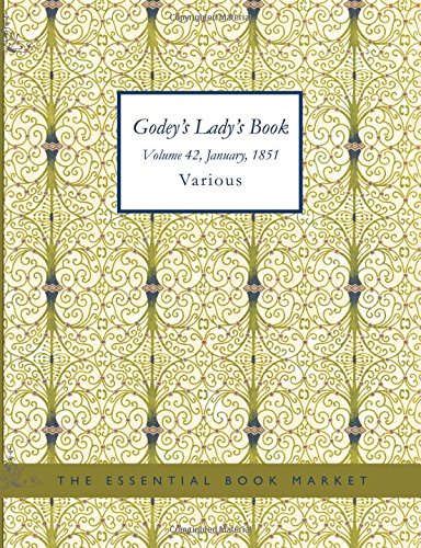 Godey's Lady's Book: Vol. 42 January 1851 by Various | Goodreads