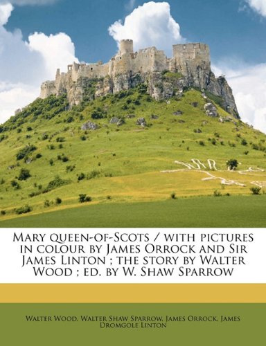 Mary queen-of-Scots / with pictures in colour by James Orrock and Sir ...