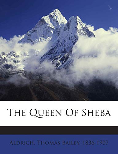 The Queen Of Sheba by Thomas Bailey Aldrich | Goodreads