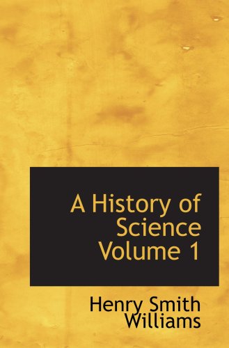 A History of Science Volume 1: The Beginnings of Science by Henry Smith ...