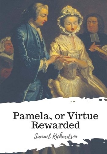 Pamela, or Virtue Rewarded by Samuel Richardson | Goodreads