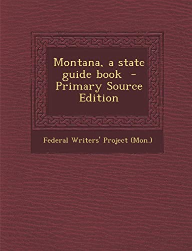 Montana, a state guide book by Federal Writers' Project (Mon.) | Goodreads