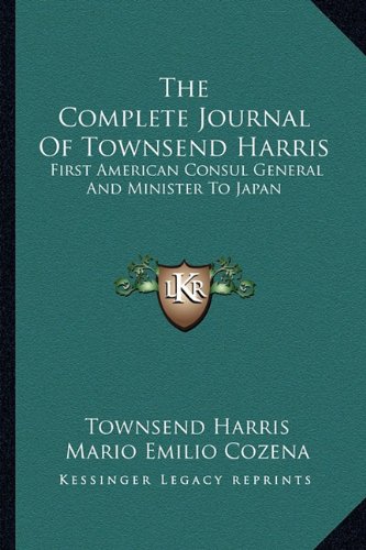 The Complete Journal Of Townsend Harris: First American Consul General ...