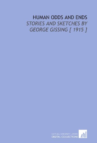 Human Odds and Ends: Stories and Sketches by George Gissing [ 1915 ] by ...