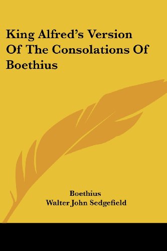 King Alfred's Version Of The Consolations Of Boethius by Boethius ...