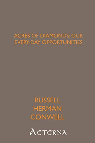 Acres of Diamonds: Our Every-day Opportunities by Russell H. Conwell ...