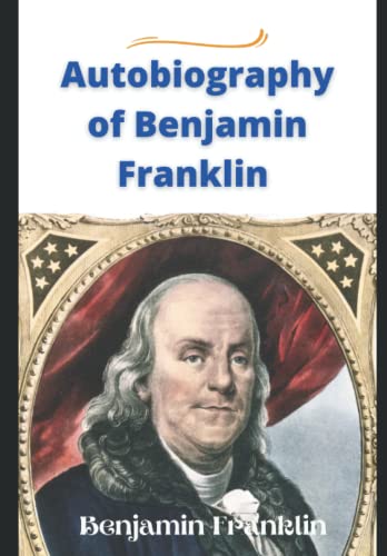 AUTOBIOGRAPHY OF BENJAMIN FRANKLIN by Benjamin Franklin | Goodreads