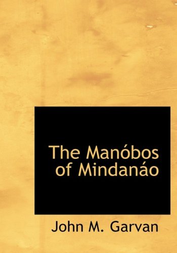 The Manobos of Mindanao (Large Print Edition) by John M. Garvan | Goodreads