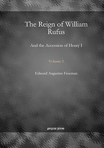 The Reign of William Rufus (Vol 1): And the Accession of Henry I by ...