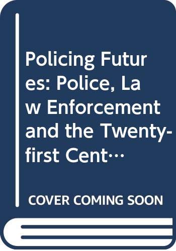 Policing Futures: Police, Law Enforcement and the Twenty-first Century ...