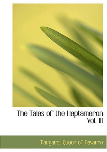 The Tales of the Heptameron Vol. III: Newly Translated into English ...