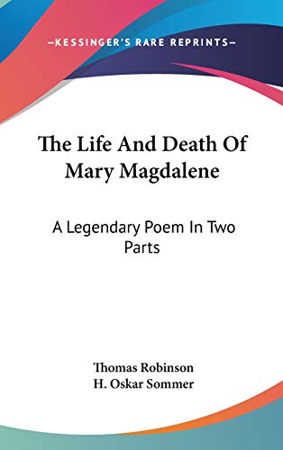 The Life And Death Of Mary Magdalene: A Legendary Poem In Two Parts by ...