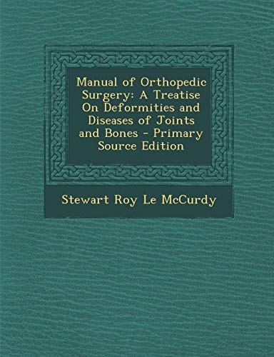Manual of Orthopedic Surgery: A Treatise On Deformities and Diseases of ...