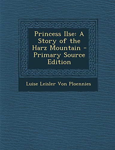 Princess Ilse: A Story of the Harz Mountain - Primary Source Edition by ...