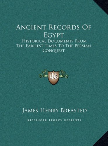 Ancient Records Of Egypt: Historical Documents From The Earliest Times To The Persian Conquest ...