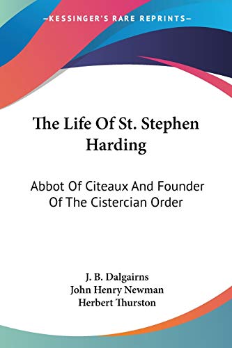 The Life Of St. Stephen Harding: Abbot Of Citeaux And Founder Of The ...