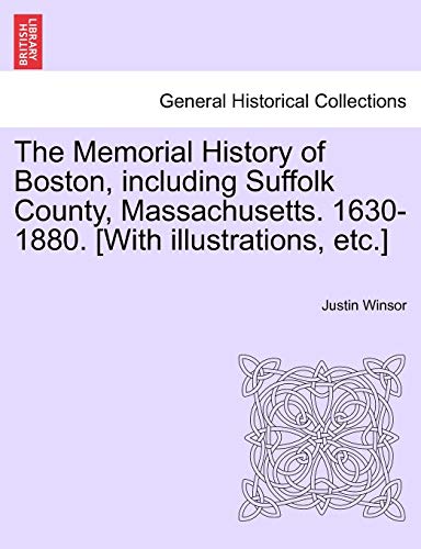 The Memorial History of Boston, including Suffolk County, Massachusetts ...