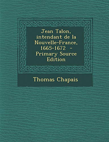 Jean Talon, intendant de la Nouvelle-France, 1665-1672 by Thomas ...