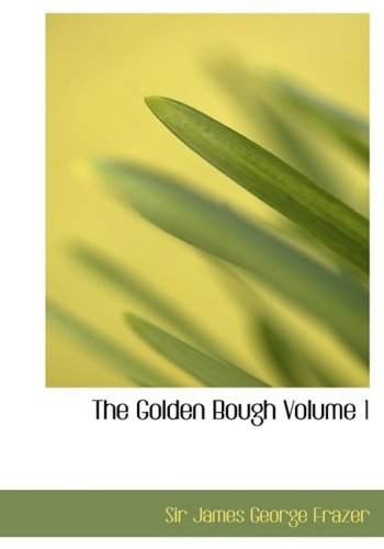 The Golden Bough Volume 1: A Study in Magic and Religion by James ...