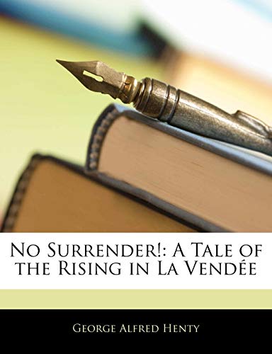 No Surrender!: A Tale of the Rising in La Vendée by G.A. Henty | Goodreads