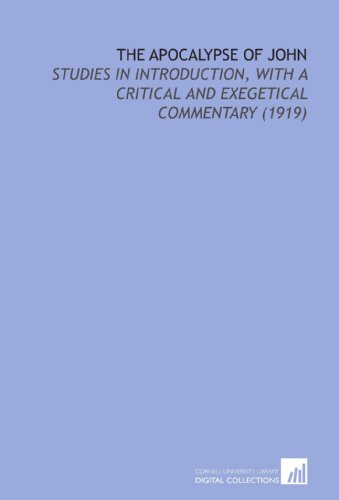 The Apocalypse of John: Studies in Introduction, With a Critical and Exegetical Commentary by ...