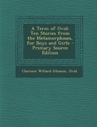 A Term of Ovid: Ten Stories from the Metamorphoses, for Boys and Girls ...