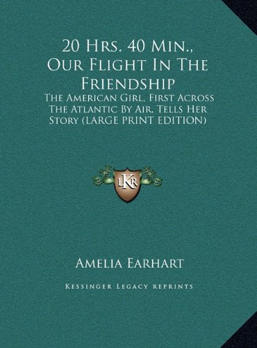 20 Hrs. 40 Min., Our Flight In The Friendship: The American Girl, First ...