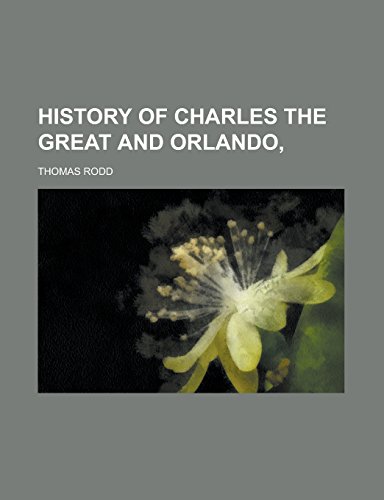 History of Charles the Great and Orlando, by Thomas Rodd | Goodreads
