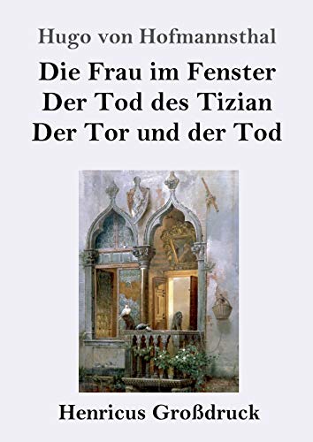 Die Frau im Fenster / Der Tod des Tizian / Der Tor und der Tod ...