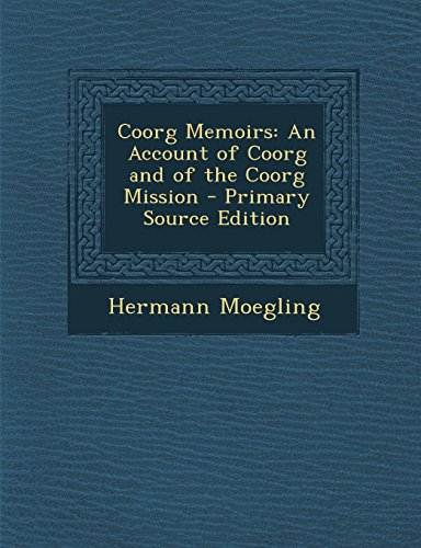 Coorg Memoirs: An Account of Coorg and of the Coorg Mission - Primary ...