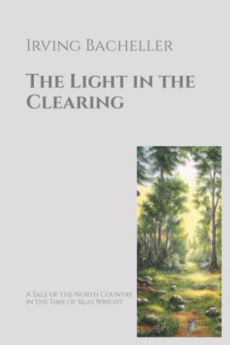 The Light in the Clearing: A Tale of the North Country in the Time of Silas Wright by Irving ...