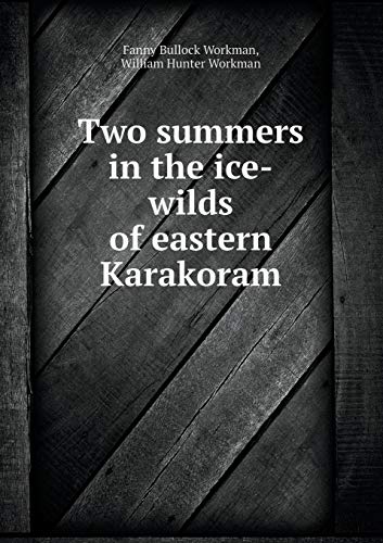 Two summers in the ice-wilds of eastern Karakoram by Fanny Bullock ...