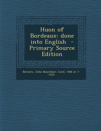 Huon of Bordeaux: done into English by John Bourchier Lord 1466 or 7 ...