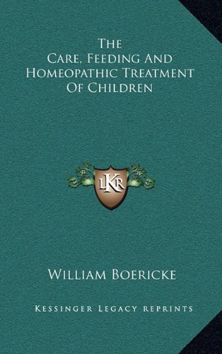 The Care, Feeding And Homeopathic Treatment Of Children by William ...