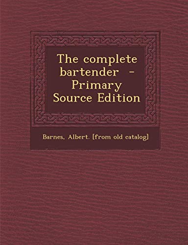 The complete bartender by Albert Barnes | Goodreads