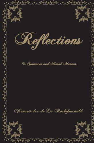 Reflections: Or Sentences and Moral Maxims by François de La ...